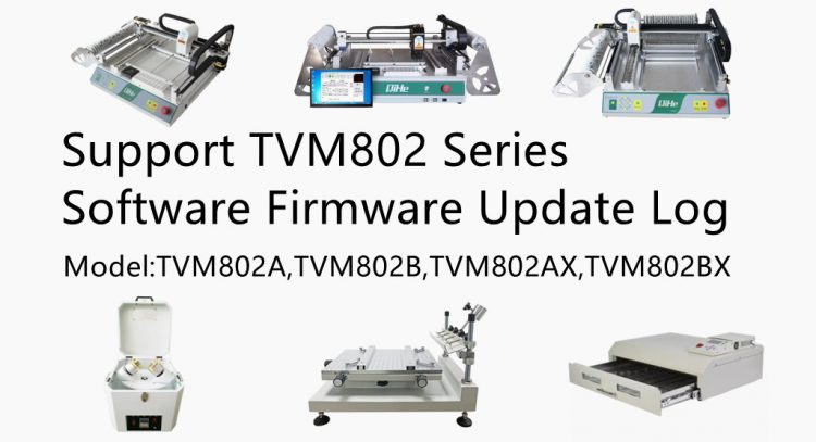 TVM802A & B Smt pick and place machine Software Update Log