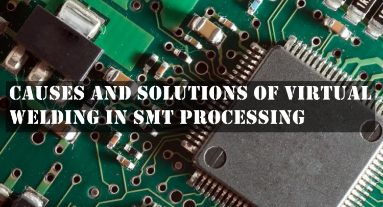 Causes and solutions of virtual welding in SMT processing - Smt pick ...