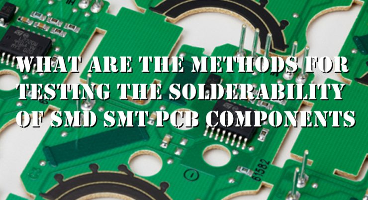 What are the methods for testing the solderability of SMD SMT PCB ...
